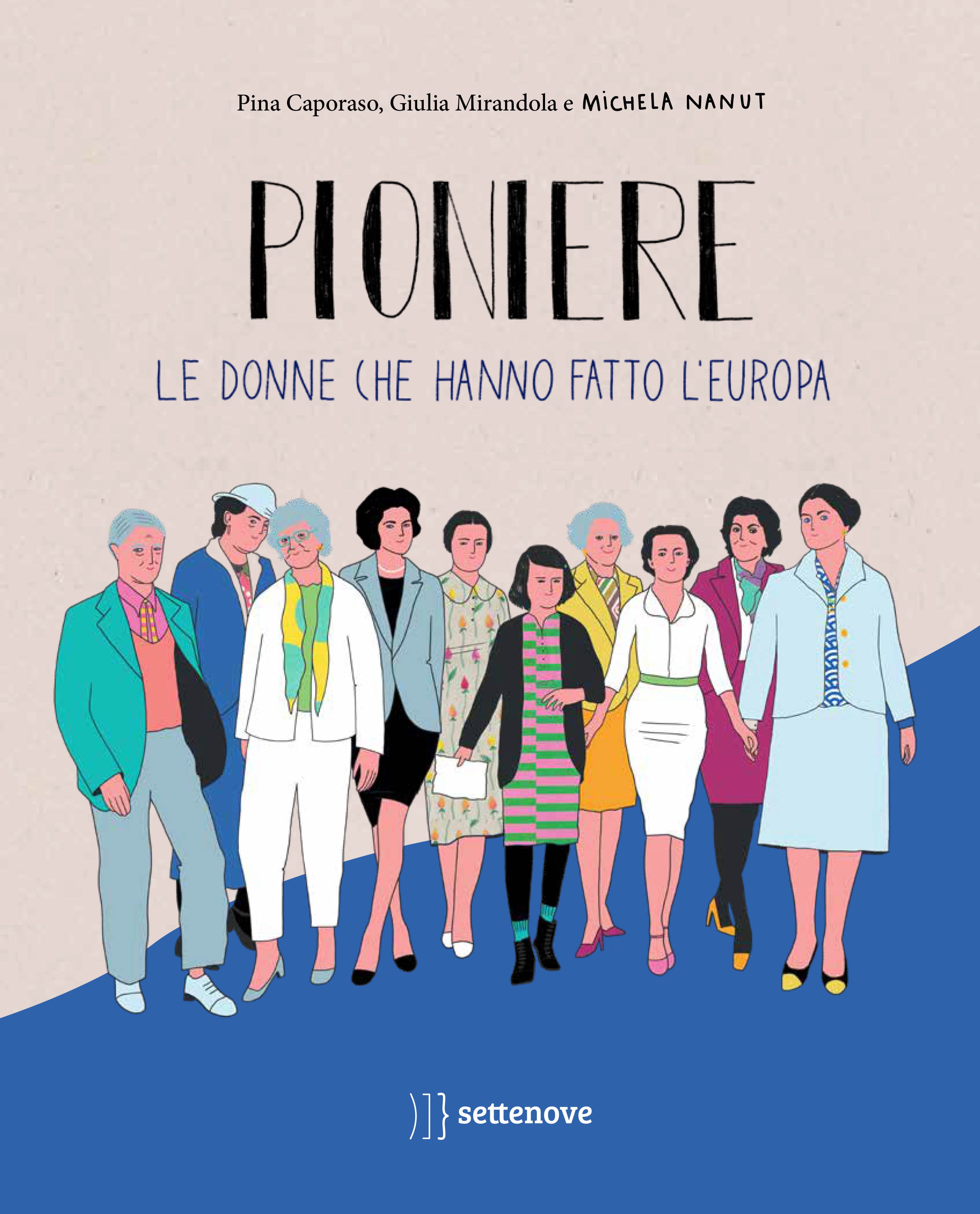 Pioniere. Le donne che hanno fatto l'Europa - Settenove